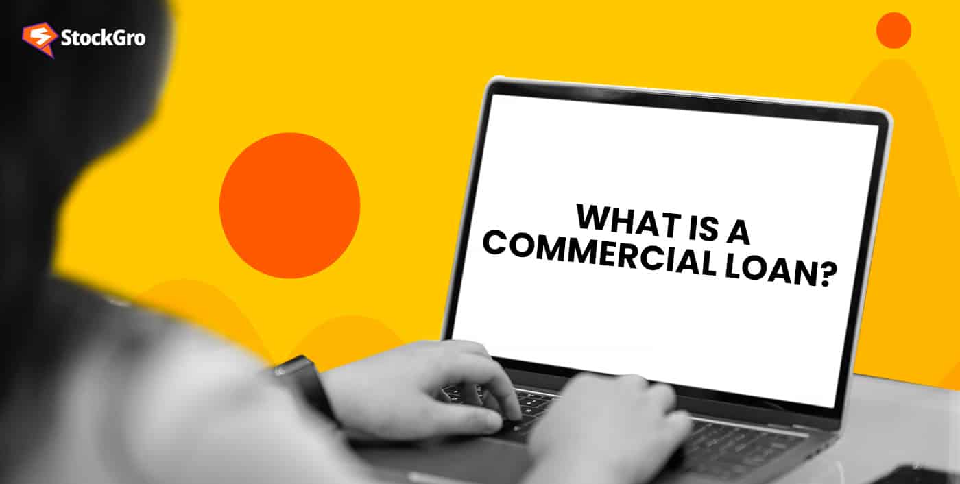 Commercial loan: Types, eligibility, benefits and risks